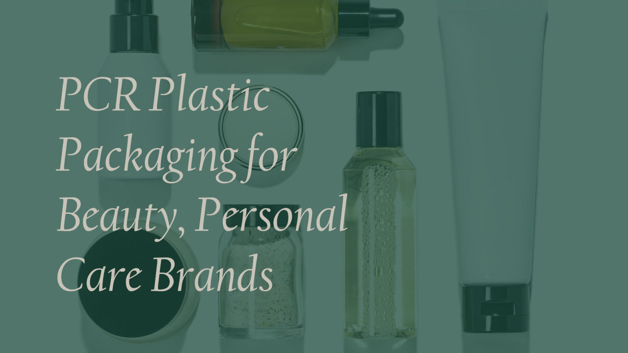 PCR Plastic Packaging for Beauty, Personal Care Brands – MOST ...
